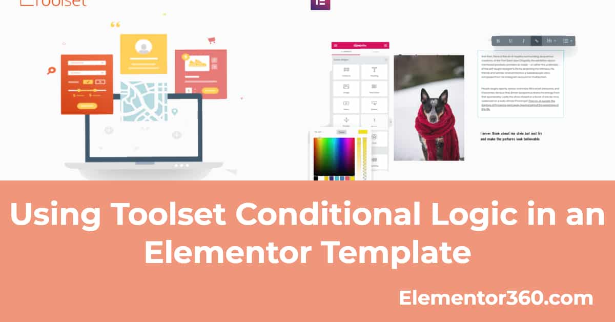 Using Toolset Conditional Logic In An Elementor Template E360