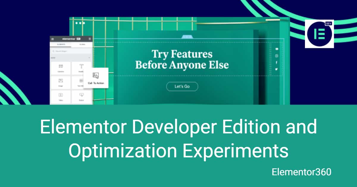 Elementor Developer Edition and Optimization Experiments - E360 Elementor Developer Edition and Optimization Experiments - E360