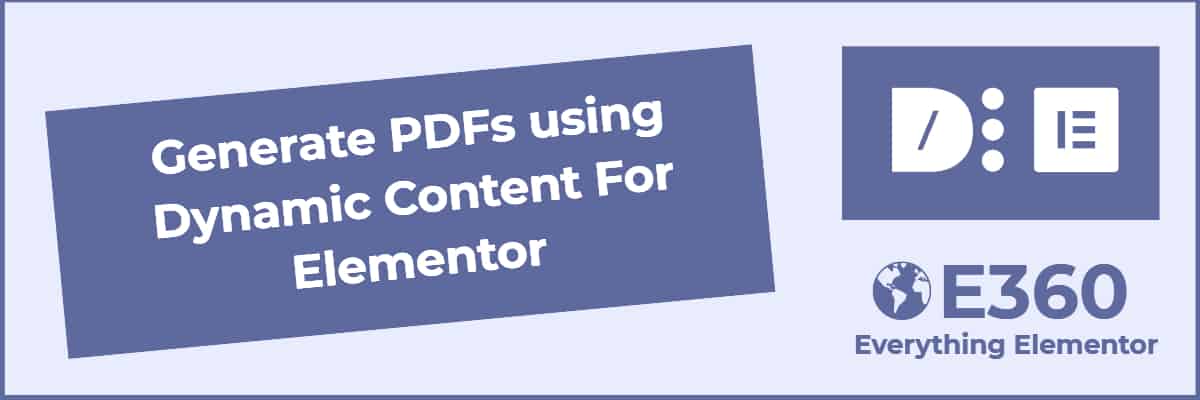 Generate PDFs using Dynamic Content For Elementor - E360 Everything Elementor